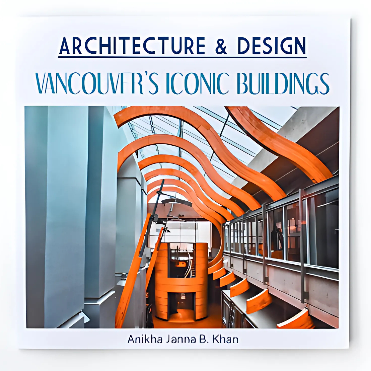 Coffee Table Book - Vancouver's Iconic Buildings by Anikha Janna B. Kh ...